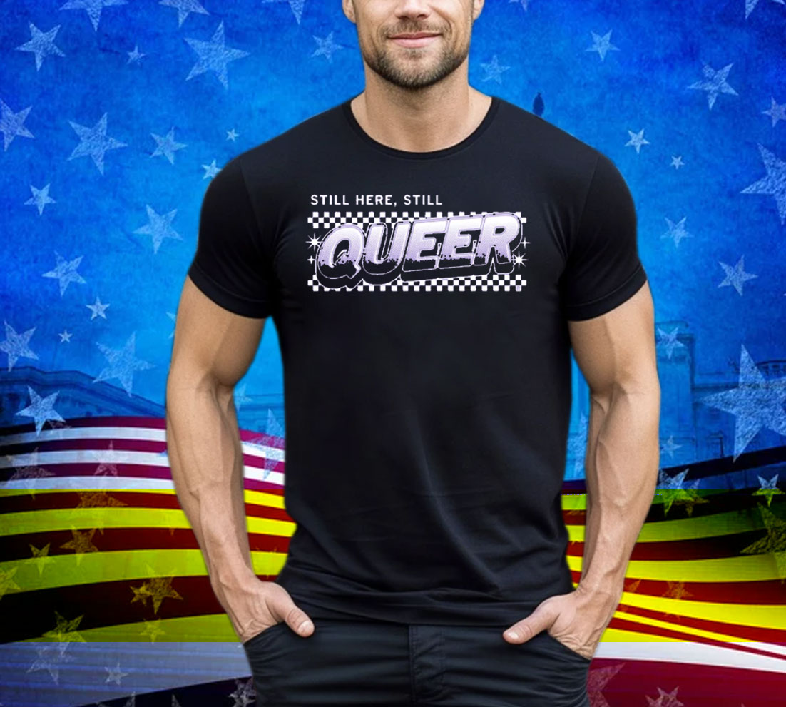 Still Here Still Queer Heavyweight Tee Shirt
